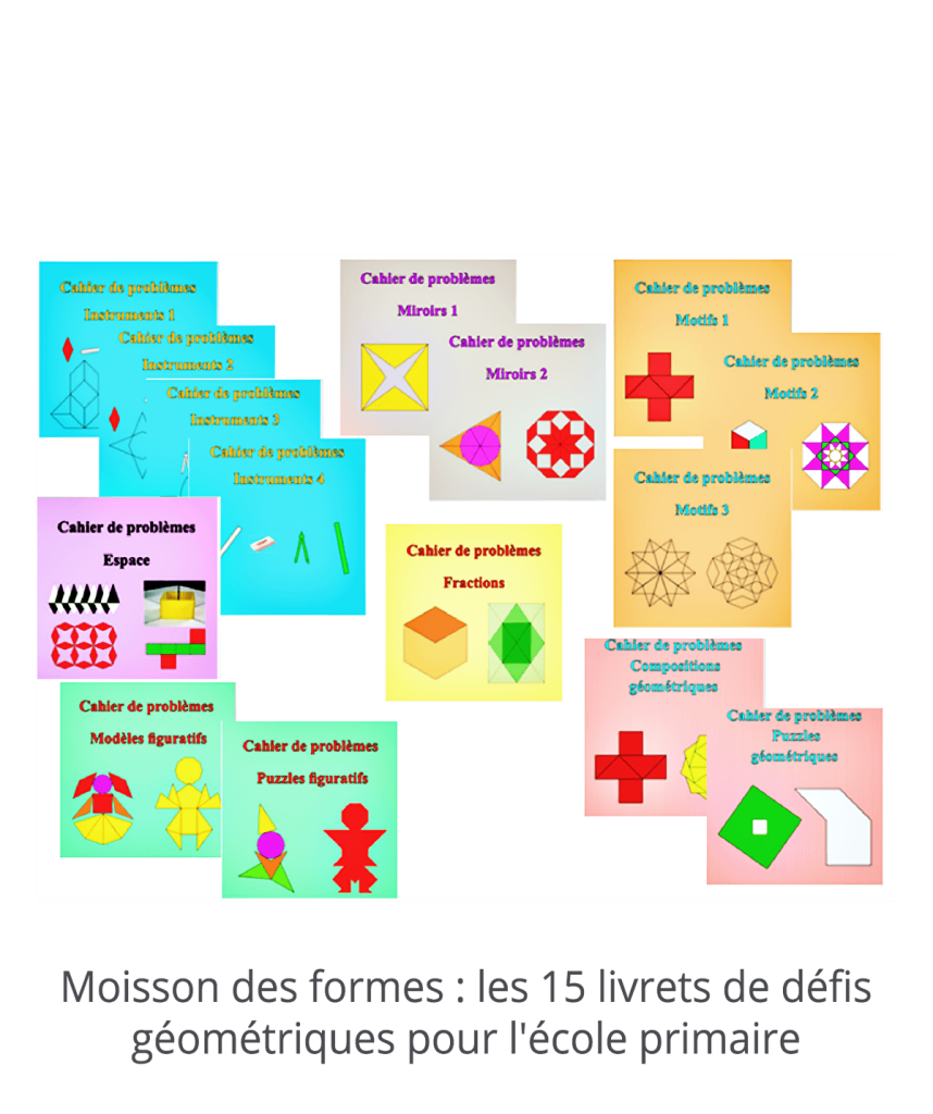 Moisson des formes : les 15 livrets de défis géométriques pour l’école ...